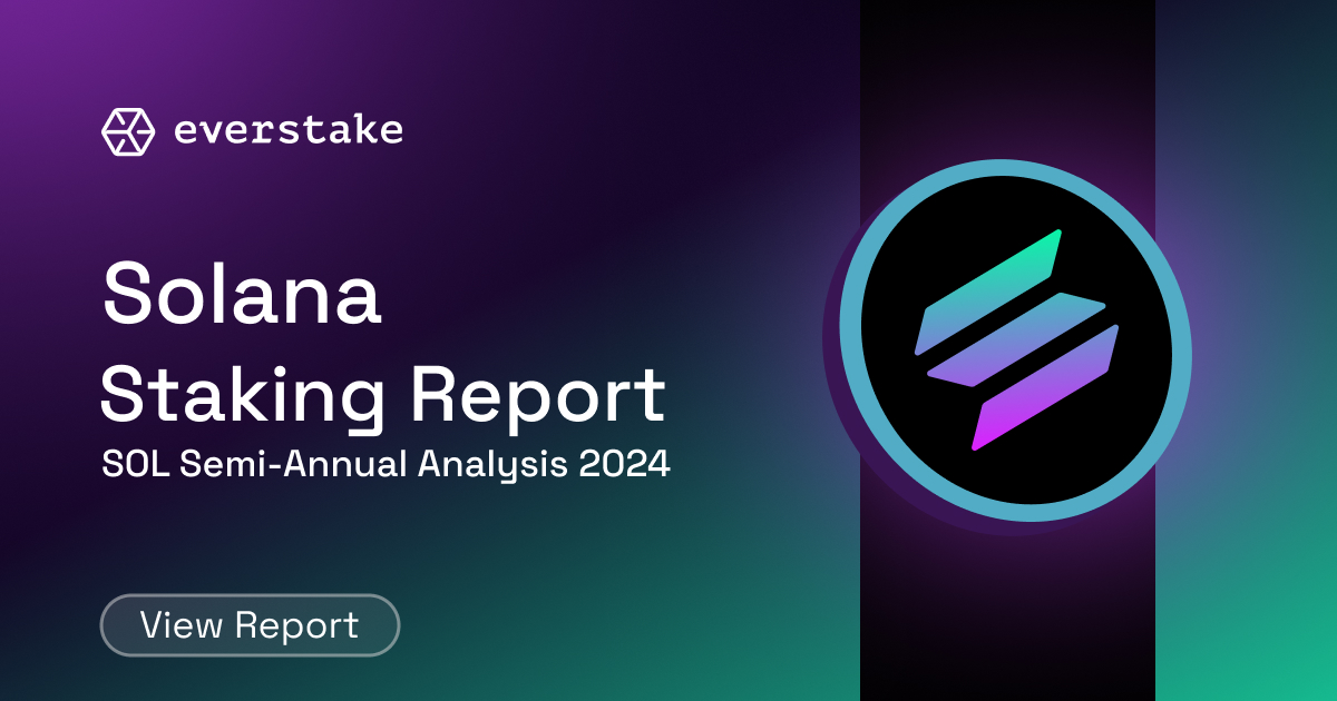 Solana Staking Report: SOL Semi-Annual Analysis 2024 | Everstake