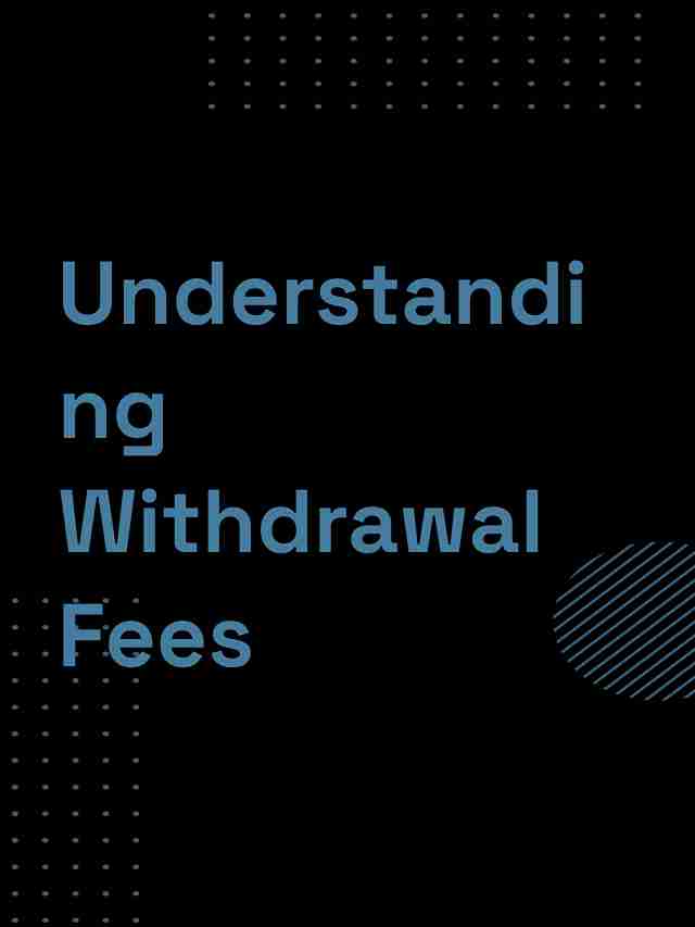 Understanding Withdrawal Fees - DroomDroom