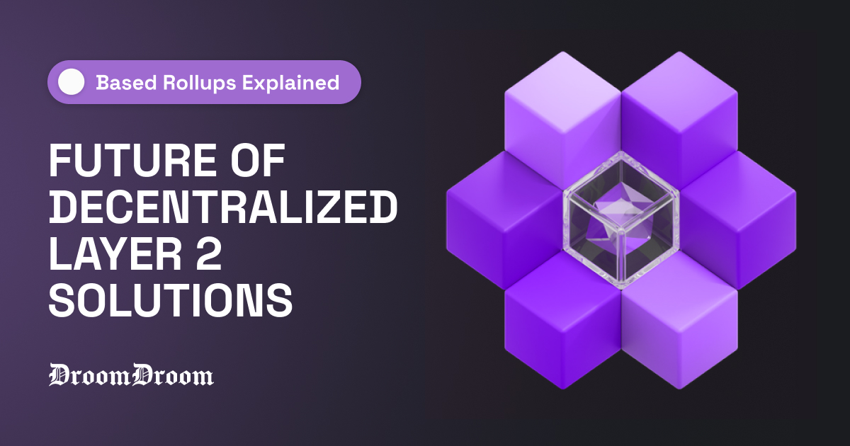Based Rollups Explained: The Future of Decentralized Layer 2 Solutions