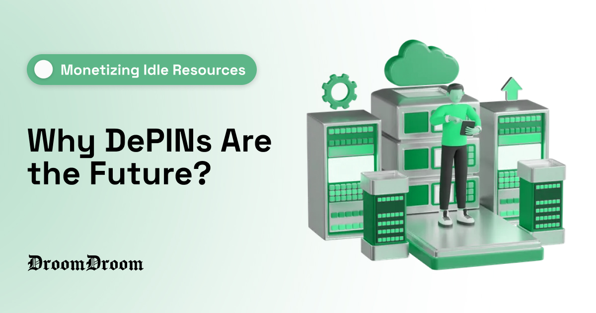 Why DePINs Are the Future of Monetizing Idle Resources?