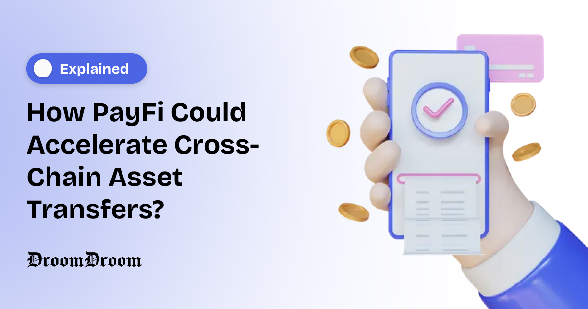 How PayFi Could Accelerate Cross-Chain Asset Transfers?